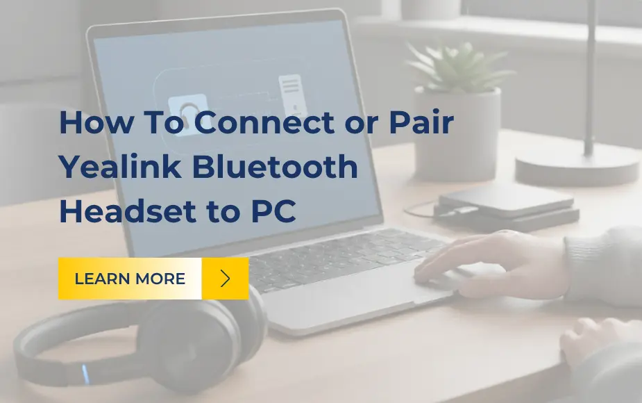 Yealink Headset Bluetooth Connect Guide for PC & Phone